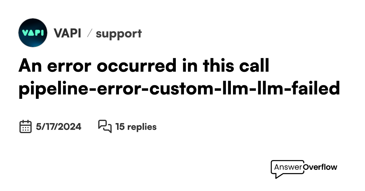 An error occurred in this call: pipeline-error-custom-llm-llm-failed - VAPI