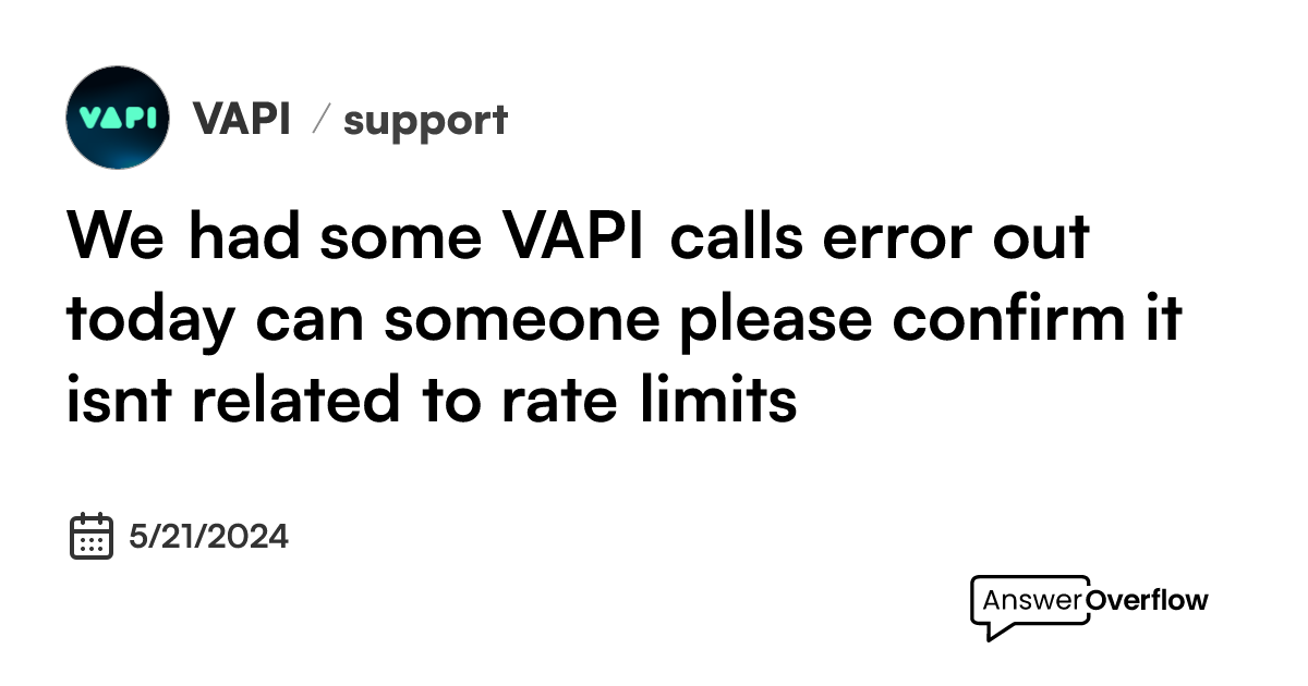 We had some VAPI calls error out today can someone please confirm it ...