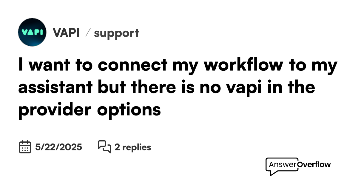 I want to connect my workflow to my assistant but there is no vapi in the provider options - VAPI